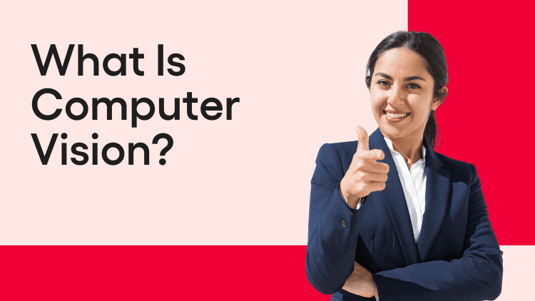 What is Computer Vision? Significance and Applications