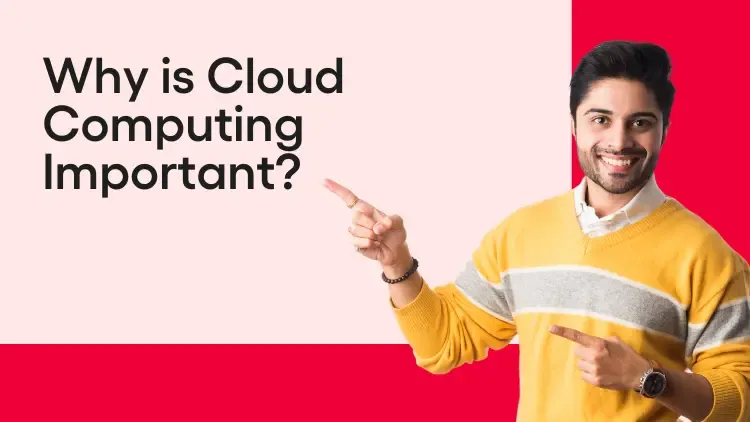 Why is Cloud Computing Important? Definition and Benefits